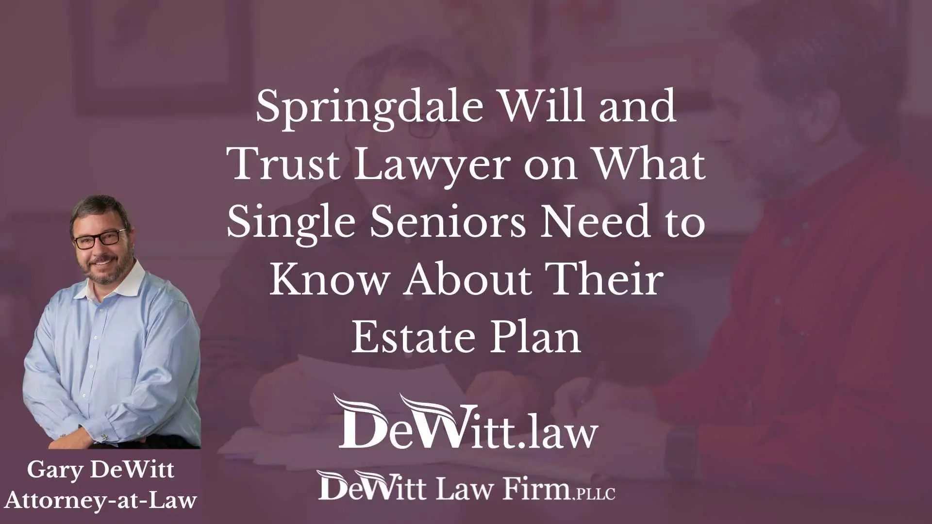 Springdale Will and Trust Lawyer on What Single Seniors Need to Know ...